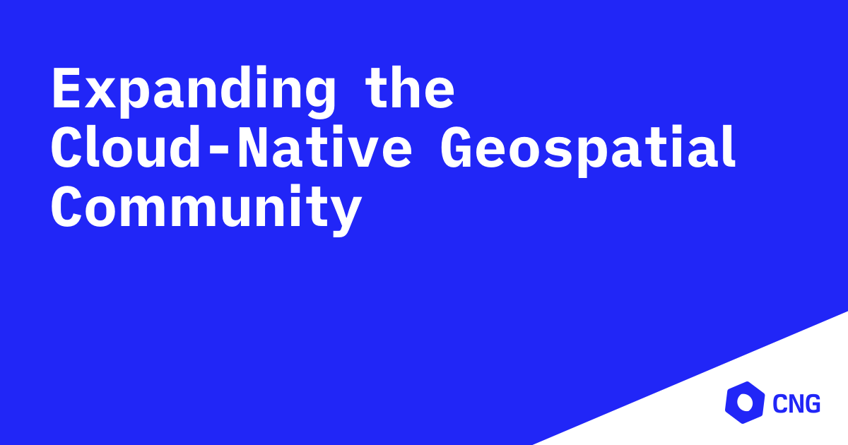 Expanding the Cloud-Native Geospatial Community | Cloud-Native ... Expanding the Cloud-Native Geospatial Community | Cloud-Native ...
