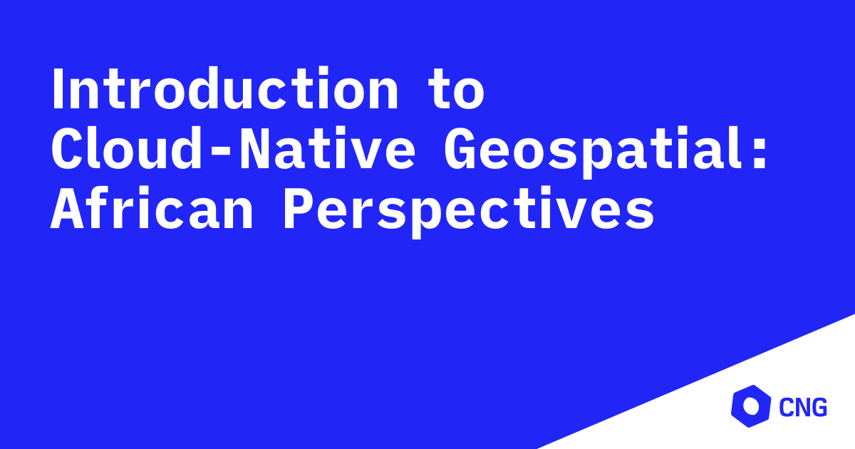 Introduction to Cloud-Native Geospatial: African Perspectives | Cloud ... Introduction to Cloud-Native Geospatial: African Perspectives | Cloud ...
